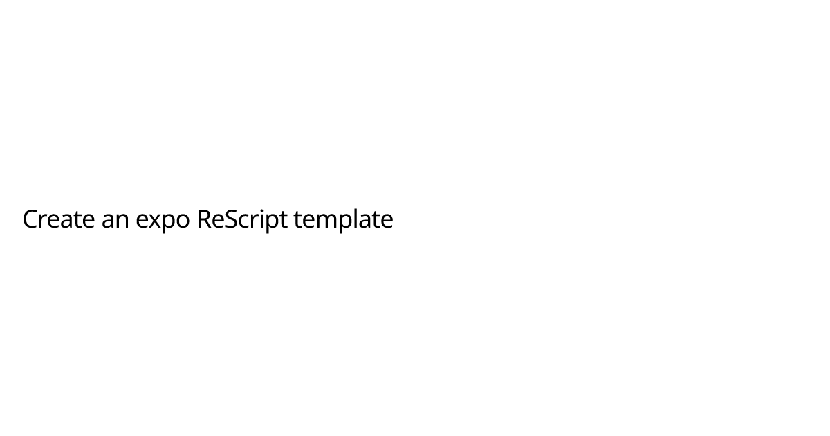Create an expo ReScript template | Thomas Deconinck